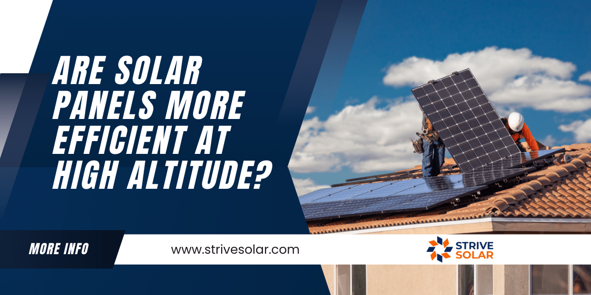Are Solar Panels More Efficient At High Altitude - Strive Solar