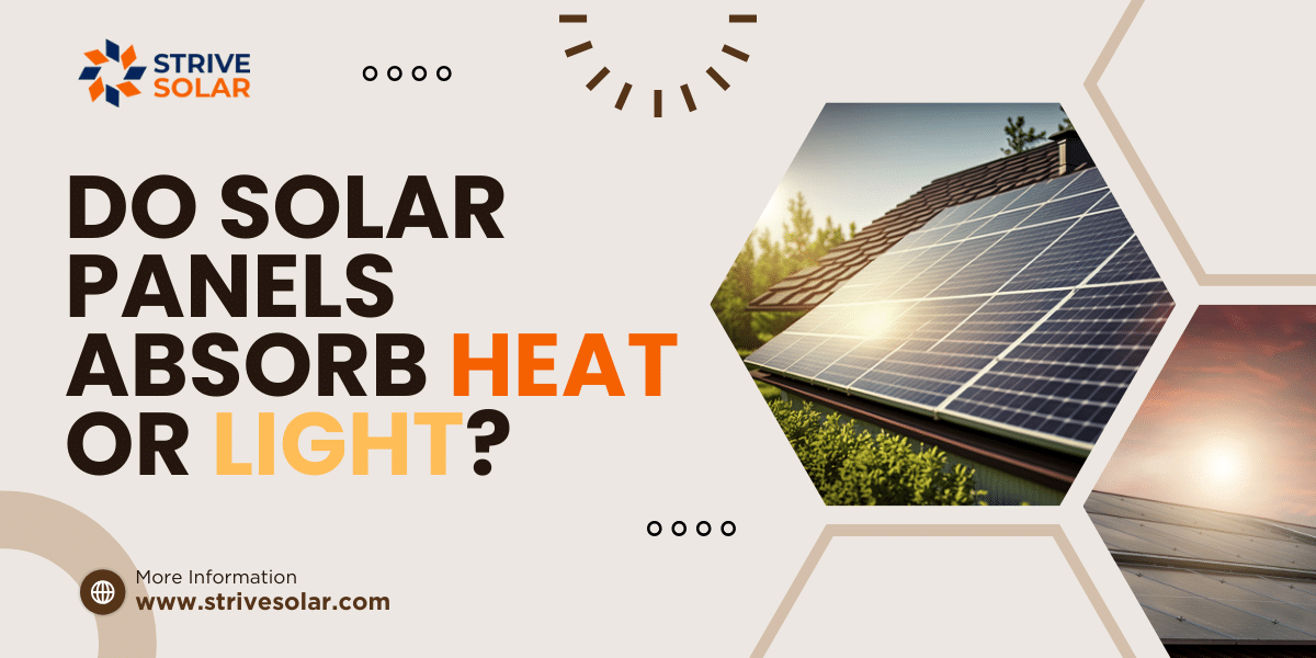 Do Solar Panels Absorb Heat Or Light? - Strive Solar